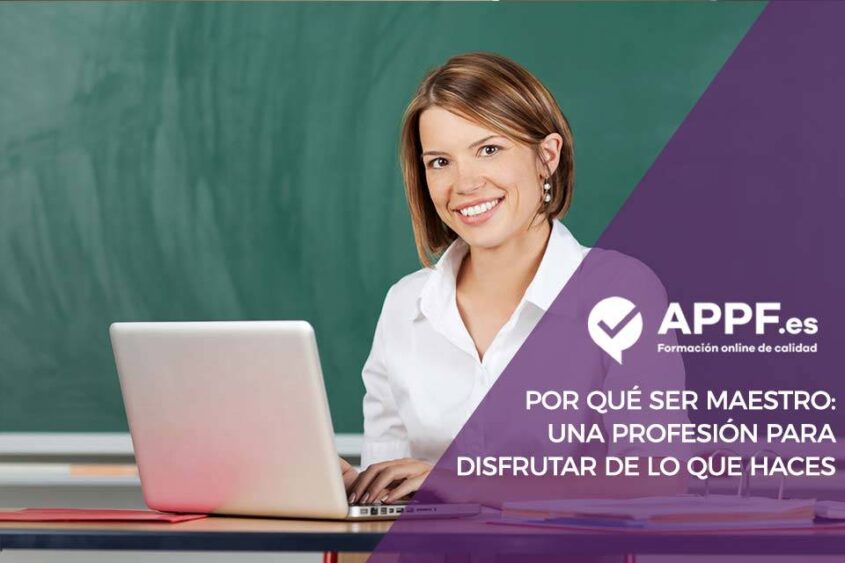 Por qué ser maestro, una profesión para disfrutarla | APPF.es
